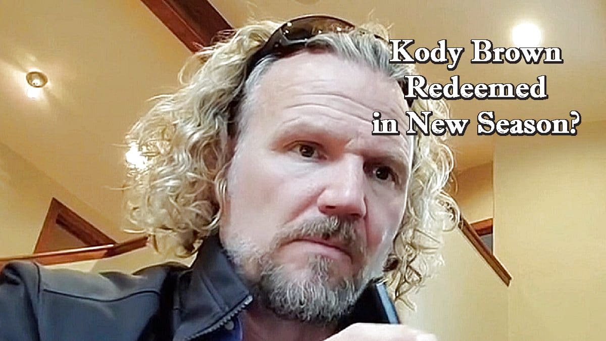 'Sister Wives': Kody Brown Redeemed as New Season Rolls Out? | Soap Dirt