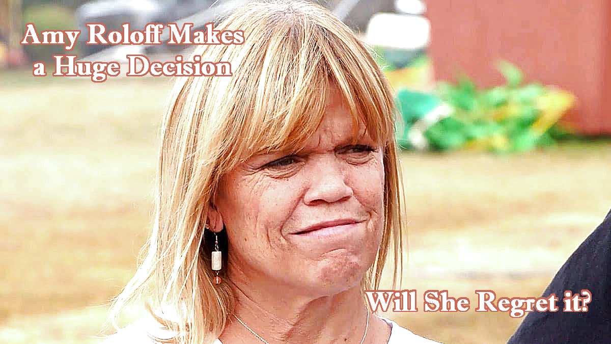 'Little People, Big World': Amy Roloff Makes Big Decision - Will She ...